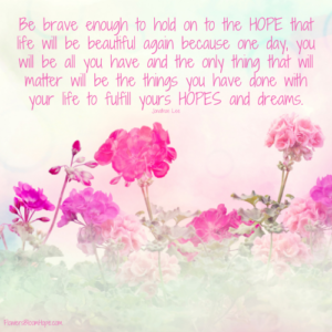 Brave Enough - Flowers Bloom Hope